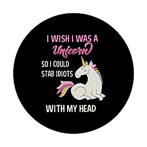 I Wish I Was A Unicorn So I Could Stab Idiots With My Head PopSockets PopGrip: Swappable Grip for Phones & Tablets