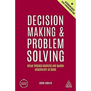 Decision Making and Problem Solving: Break Through Barriers and Banish Uncertainty at Work (Creating Success, 167)