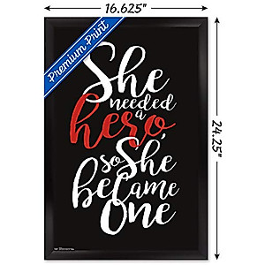Trends International She needed a hero, so she became one Wall Poster, 14.725" x 22.375", Black Framed Version