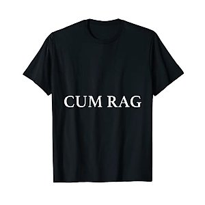 Cum Rag, Funny T-Shirt