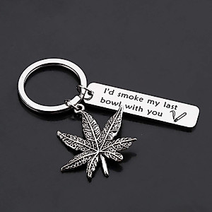 Gzrlyf I'd Smoke My Last Bowl with You Keychain BFF Gifts Funny Couple Gifts for Him Her (I'd smoke my last bowl with you)