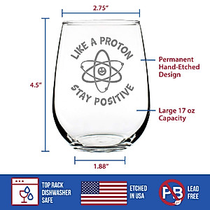 Like A Proton, Stay Positive – Stemless Wine Glass - Funny Science Teacher Gifts for Women & Men - Fun Scientist Decor