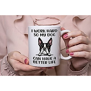 Funny Boston Terrier Gifts Coffee Mug, I Work Hard So My Dog Can Have A Better Life, Dog Mom Dog Dad Mugs, Dog Gifts For Dog Owners, Dog Lovers Gifts, Dog Mom Gifts For Women and Men
