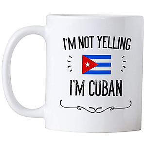 Funny Cuba Gifts & Souvenir. I'm Not Yelling I'm Cuban 11 Oz Ceramic Coffee Mug. Cup Gift Idea for Men and Women Featuring The Cuban Flag. (White)