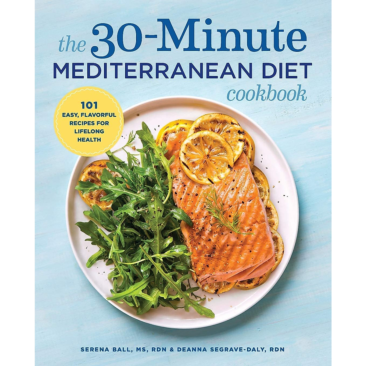 The 30-Minute Mediterranean Diet Cookbook: 101 Easy, Flavorful Recipes for Lifelong Health [Spiral-bound]