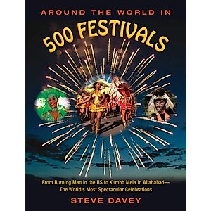 Around the World in 500 Festivals: From Burning Man in the US to Kumbh Mela in Allahabad―The World's Most Spectacular Celebrations