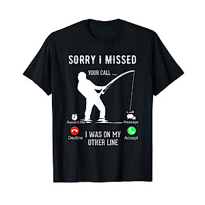 Sorry I Missed Your Call Was On My Other Line Funny Fishing T-Shirt
