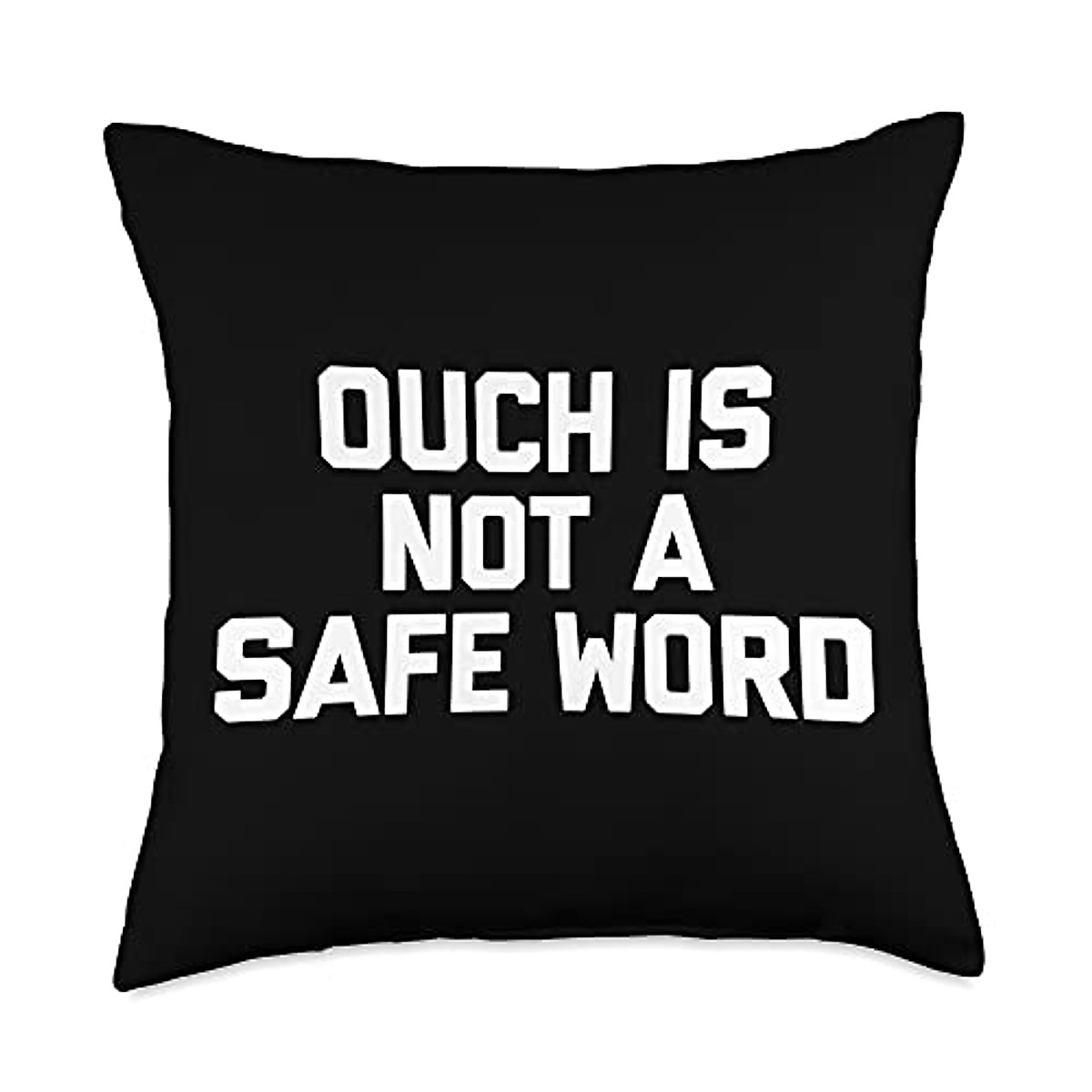 Funny Shirt With Saying & Funny T-Shirts Ouch is Not A Safe Word T-Shirt Funny Saying Sarcastic Throw Pillow, 18x18, Multicolor