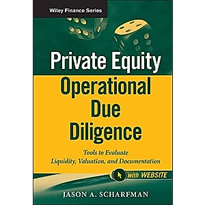 Private Equity Operational Due Diligence, + Website: Tools to Evaluate Liquidity, Valuation, and Documentation