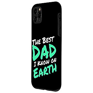 iPhone 11 Pro Max The best Dad I know on earth Father's Day saying Gifts Case