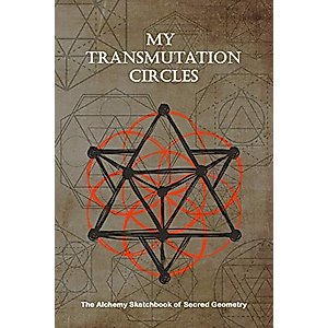 My Transmutation Circle : The Alchemy Sketchbook of Sacred Geometry: Lightly Illustrated Guide and Blank Pages to Create Your Own Alchemy Circle and ... Patterns : Size 6" x 9" : Matte Cover