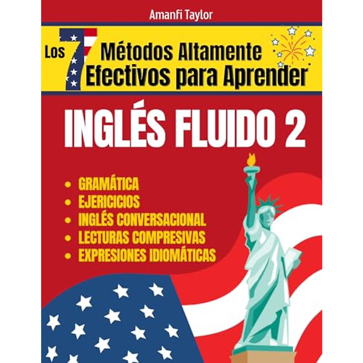 Los 7 Métodos Altamente Efectivos Para Aprender Ingles Fluido 2: Libro para aprender ingles para adultos - 2do libo para tomar el curso de Inglés ... para aprender ingles) (Spanish Edition)