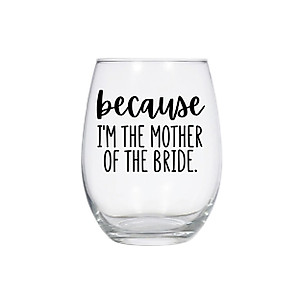 Because I'm The Mother of the Bride Stemless Wine Glass