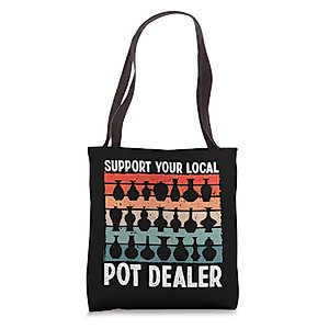 Support Your Local Pot Dealer Funny Pottery Ceramics Art Tote Bag