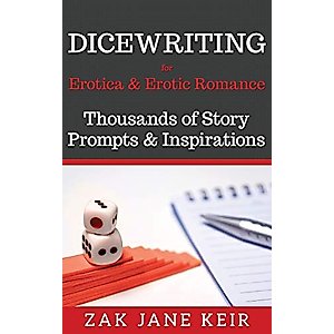 Dicewriting For Erotica & Erotic Romance: Thousands of Story Prompts and Inspirations (Self-Publishing Shortcuts)