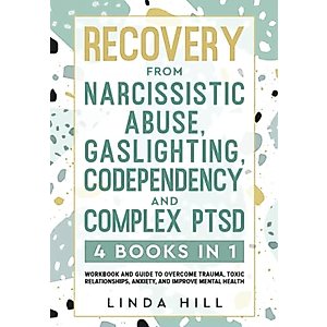 Recovery from Narcissistic Abuse, Gaslighting, Codependency and Complex PTSD (4 Books in 1): Workbook and Guide to Overcome Trauma, Toxic ... and Recover from Unhealthy Relationships)