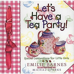 Let's Have a Tea Party!: Special Celebrations for Little Girls