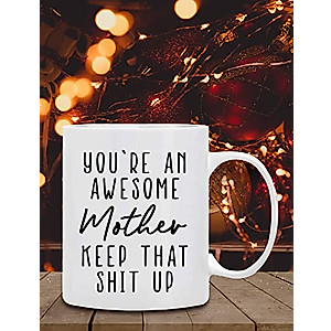 Gifts for Mom Coffee Mug 11 oz - You’re An Awesome MOTHER Keep That Up, Funny Coffee Mug from Daughter, Son, Husband to Wife, Family, Friends, First Moms, Mug in Decorative Gift Box with Foam