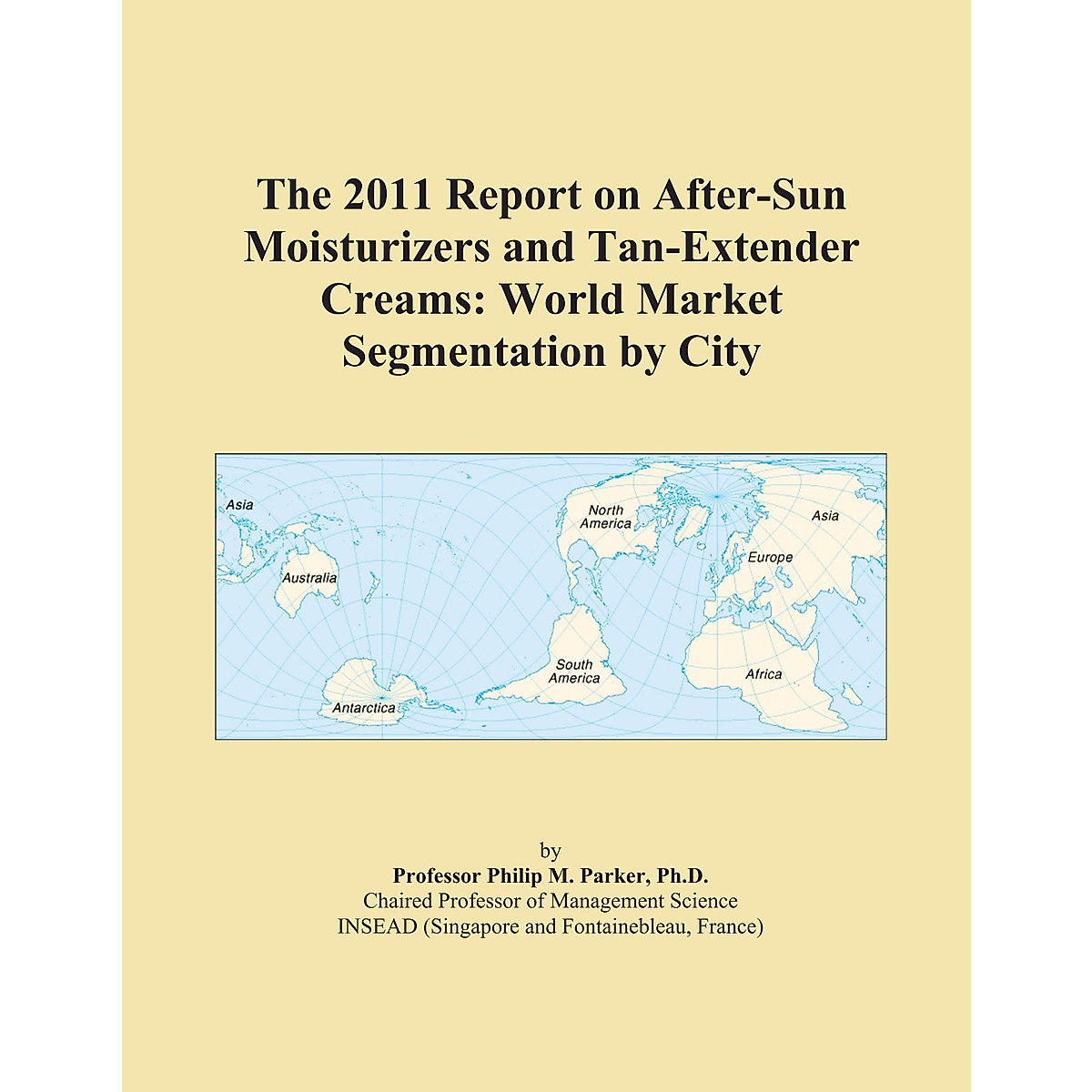 The 2011 Report on After-Sun Moisturizers and Tan-Extender Creams: World Market Segmentation by City
