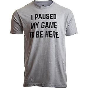 I Paused My Game to Be Here | Funny Video Gamer Gaming Player Humor Joke for Men Women T-Shirt-Adult,Sport Grey,X-Large