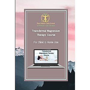 Transdermal Magnesium Therapy Course: Learn about health benefits, uses and applications of magnesium salts (Mineral Healing)