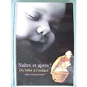Naître, et après ?: Du bébé à l'enfant (Culture et société) (French Edition)