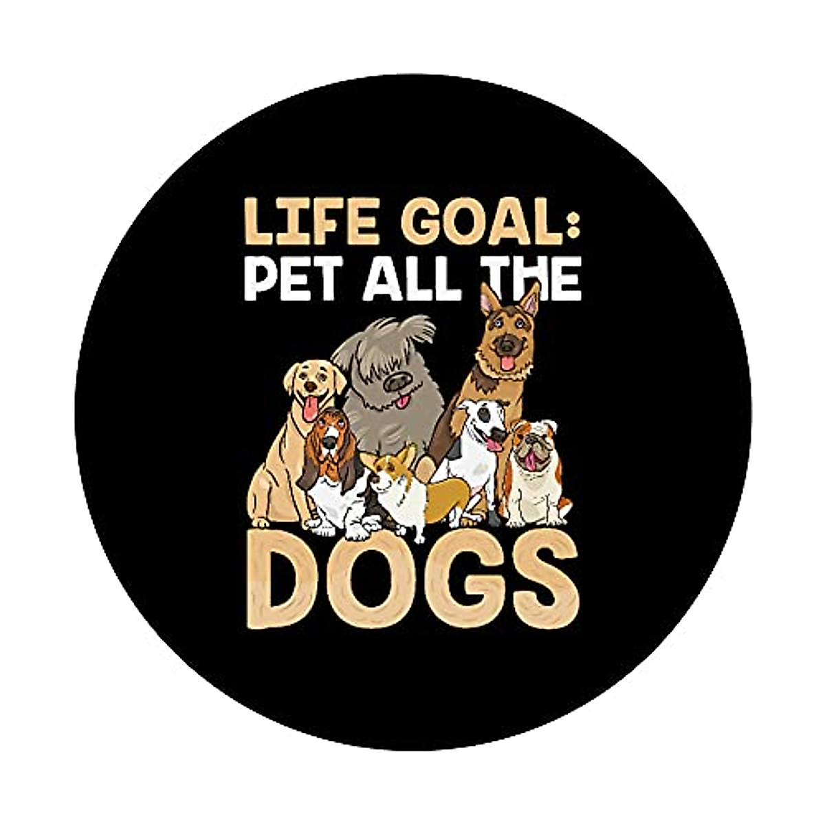 Life Goal Pet All The Dogs Cute Sweet Puppy Parent Doggy PopSockets PopGrip: Swappable Grip for Phones & Tablets