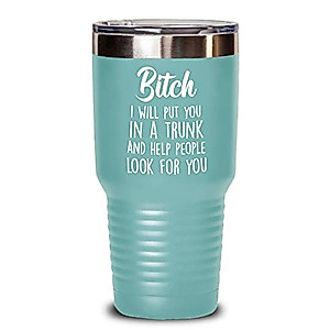 Bitch I will put you in a trunk and help people look for you tumbler, Funny Gift for Friend Sister BF BFF colleague coworker, birthday christmas secret santa (Pink, 30 oz)