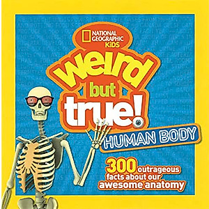 Weird But True! Human Body: 300 Outrageous Facts about Your Awesome Anatomy