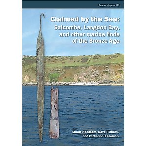 Claimed by the Sea: Salcombe, Langdon Bay, and other marine finds of the Bronze Age (CBA Research Report)