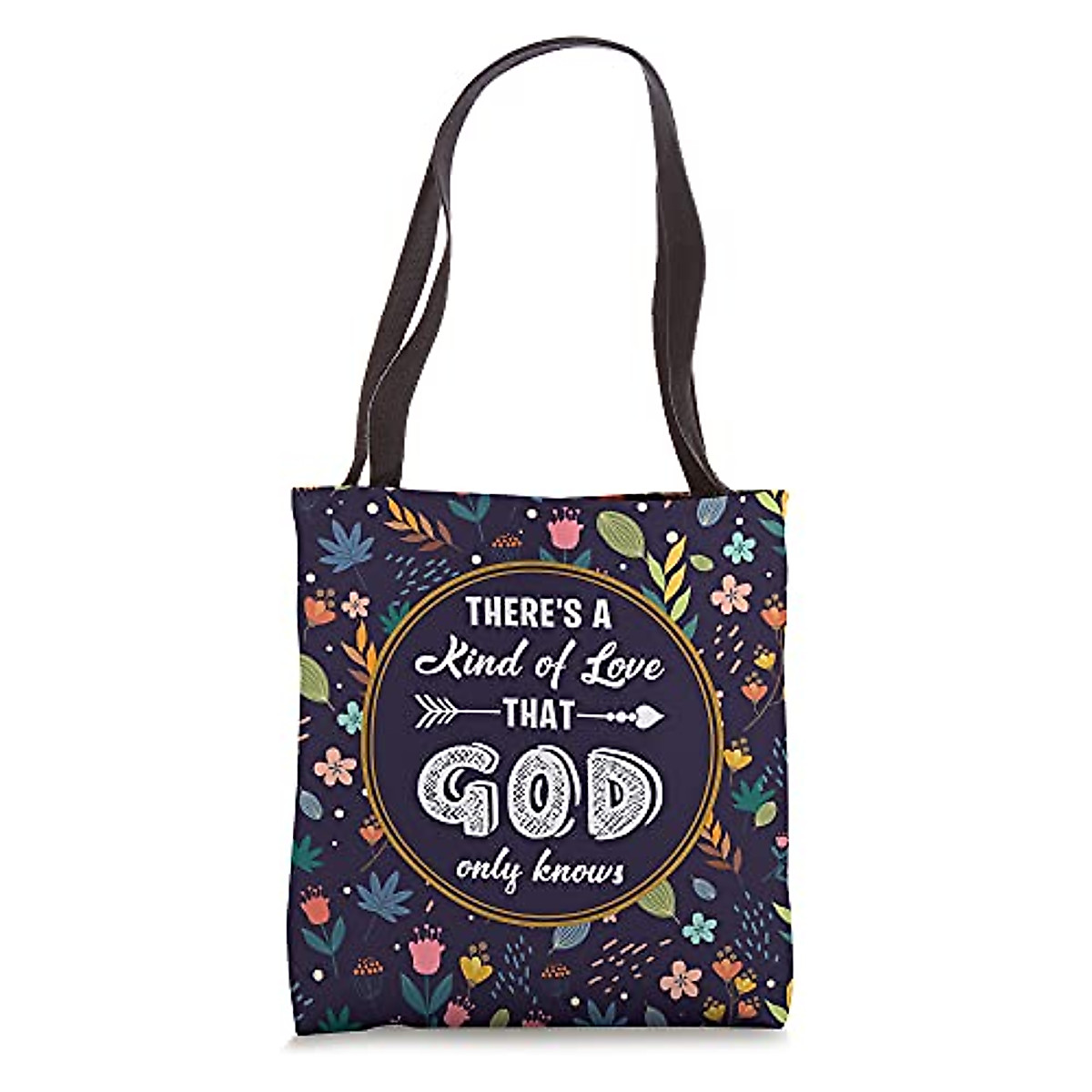 There's A Kind Of A Love That God Only Knows Christian Jesus Tote Bag