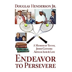 Endeavor to Persevere: A Memoir on Jimmy Connors, Arthur Ashe, Tennis and Life