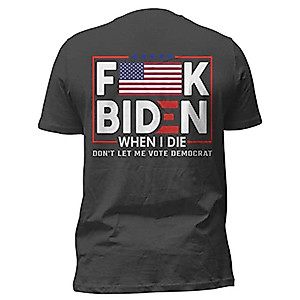 Sarcasm F-uck Biden Print On Back Tee America Flag When I Die Don't Let me Vote Democrat Anti Joe Biden T Shirt Custom Color