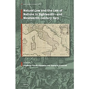 Natural Law and the Law of Nations in Eighteenth- and Nineteenth-Century Italy (Early Modern Natural Law: Studies and Sources, 6)