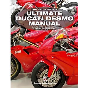 The Red Baron's Ultimate Ducati Desmo Manual: Belt-Driven Camshafts L-Twins 1979 to 2017 (The Essential Buyer's Guide)