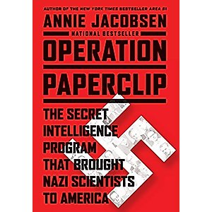 Operation Paperclip: The Secret Intelligence Program that Brought Nazi Scientists to America