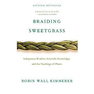 Braiding Sweetgrass: Indigenous Wisdom, Scientific Knowledge and the Teachings of Plants