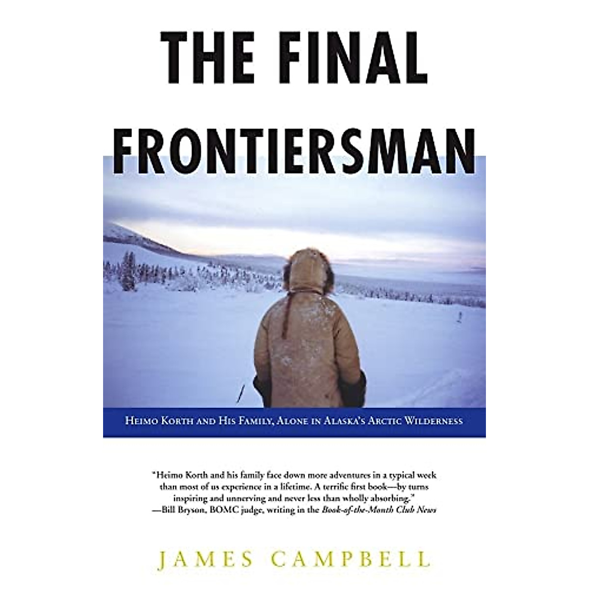 The Final Frontiersman: Heimo Korth and His Family, Alone in Alaska's Arctic Wilderness