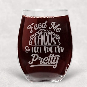 Feed me Tacos and Tell me I'm Pretty Stemless Wine Glass with Funny Saying - Gift for Women - 21 oz
