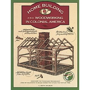 Homebuilding and Woodworking in Colonial America (Illustrated Living History Series)