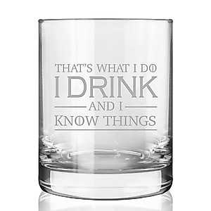 I Drink and I Know Things Funny Premium Whiskey Glasses for Men, Women, Adults, Personalized Drink Glass Birthday Gifts for Friends, Mom, Dad, Man, Coworkers, Unique Gifts for Him, Friends, 11 oz