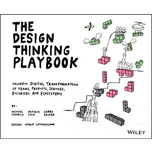 The Design Thinking Playbook: Mindful Digital Transformation of Teams, Products, Services, Businesses and Ecosystems (Design Thinking Series)