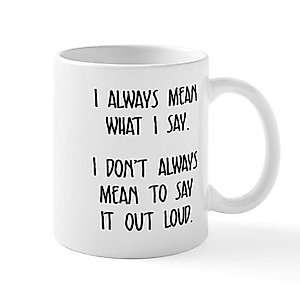 CafePress I Always Mean What I Say Mugs Ceramic Coffee Mug, Tea Cup 11 oz