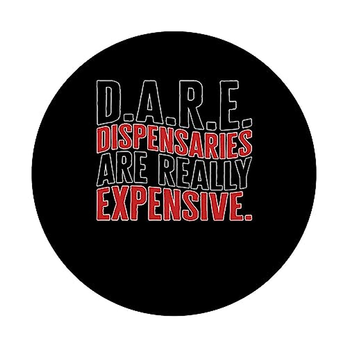 Dispensary DARE Dispensaries Are Really Expensive Pharmacist PopSockets Swappable PopGrip