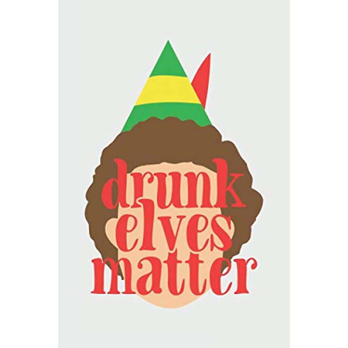 Drunk Elves Matter: Blank Lined Notebook. Funny and original gag gift for Christmas, Secret Santa, White Elephant…Unique present for men or women