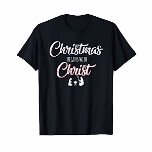 Christmas Begins With Christ Meaningful Holiday Saying T-Shirt