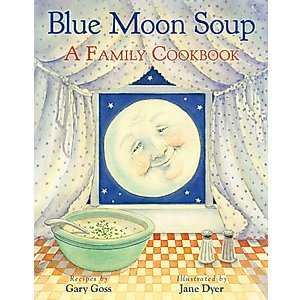 Blue Moon Soup: A Family Cookbook