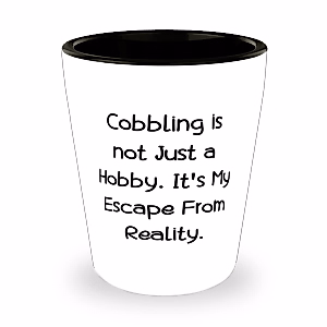 Epic Cobbling Shot Glass, Cobbling is not Just a Hobby. It's My Escape From Reality., Fancy for Friends, Holiday