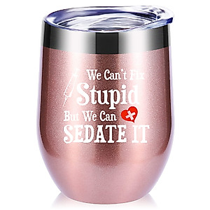 We Can't Fix Stupid But We Can Sedate It 12 OZ Wine Glass Tumbler.Funny Nurse Week,Nurse,Doctor,Gifts.Birthday,Christmas,Medical Nursing Graduation Gifts for Nurse Doctor Travel Mug(Rose Gold)