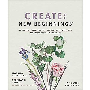 Create: New Beginnings: An Artistic Journey to Deepen Your Connection with God and Experience Healing and Hope